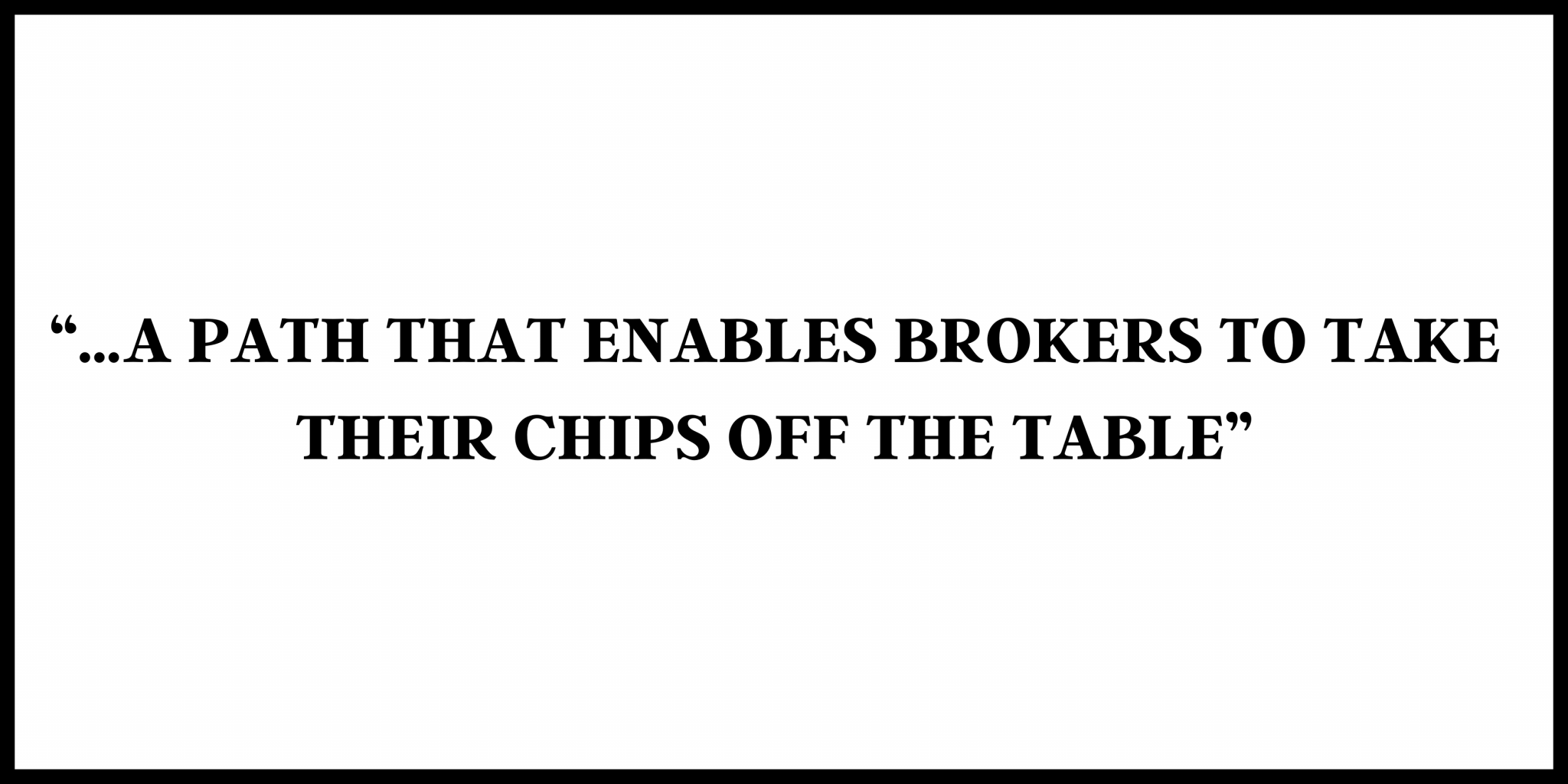 a path that enables brokers to take their chips off the table” | Rick ...